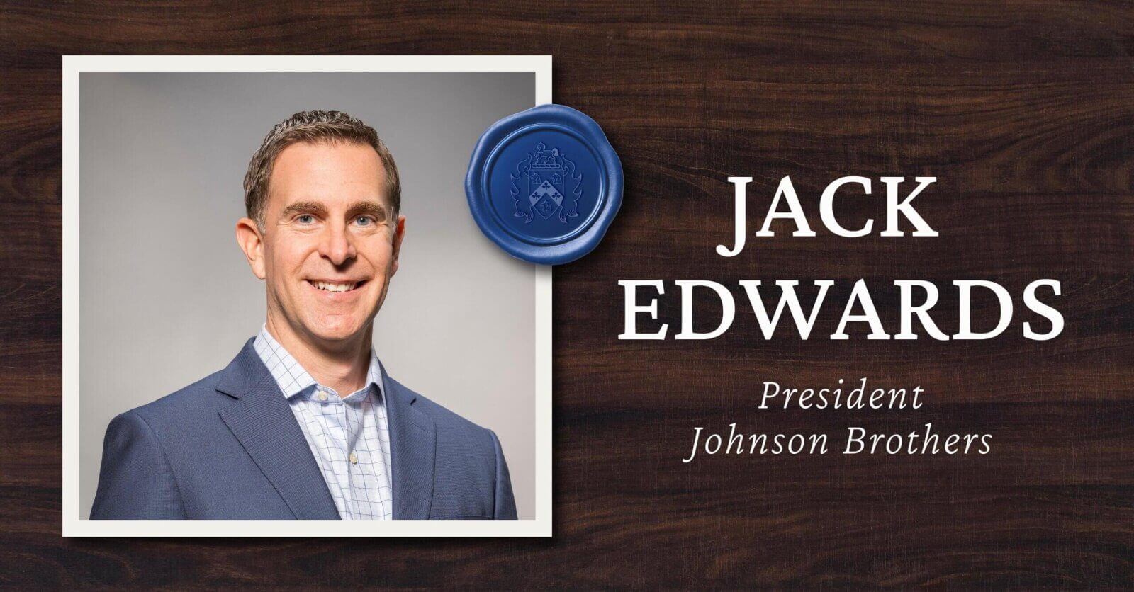 Jack Edwards Appointed President of Johnson Brothers - Johnson Brothers